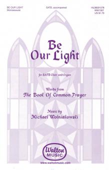 Be our Light by Michael Wolniakowski » Mixed Choir Sheet Music