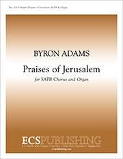 Praises of Jerusalem by Byron Adams » Choir Sheet Music (Part)