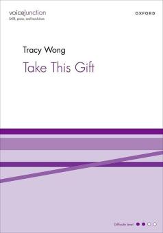 Take This Gift by Tracy Wong » Mixed Choir Sheet Music