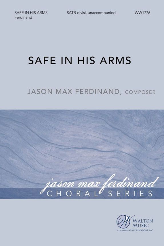 Safe in His Arms by Jason Max Ferdinand/Meka Ferdinand » Mixed Choir ...