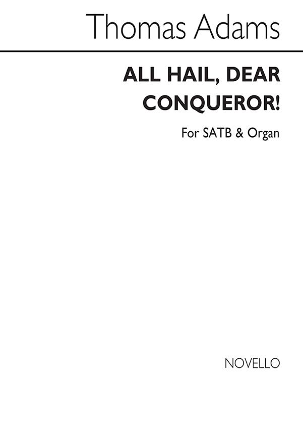 All Hail, Dear Conqueror by Thomas Adams » Mixed Choir Sheet Music