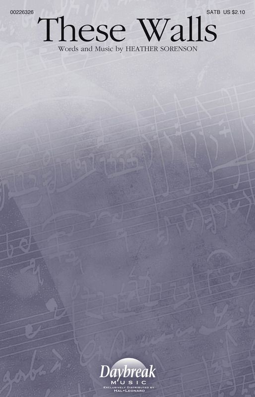 These Walls (Heather Sorenson) » Sheet Music for Mixed Choir